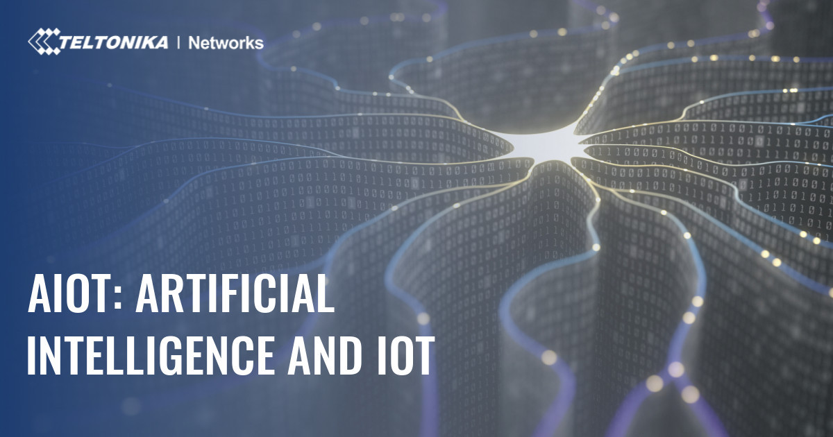 AIoT: Artificial Intelligence and IoT Transforming the Market | Teltonika AIoT: Artificial Intelligence and IoT Transforming the Market | Teltonika